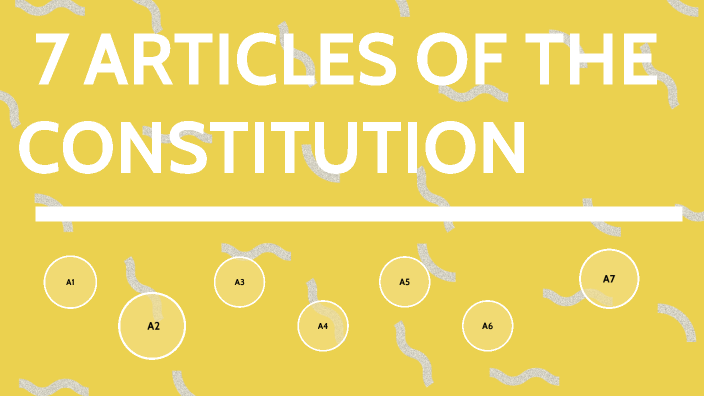 the seven articles of the constitution by carly fiorenza on Prezi