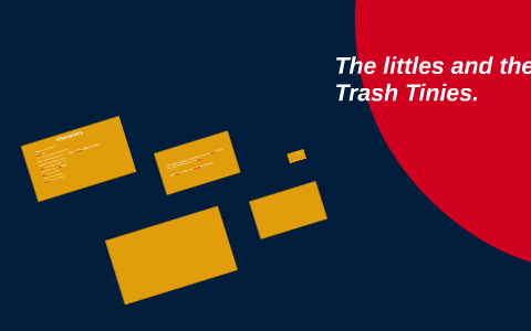 The littles and the Trash Tinies. by Charles Dionne on Prezi