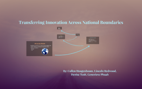 Transferring Innovation Across National Boundaries by Denise Teoh