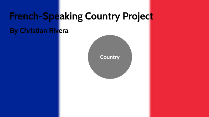 French-Speaking Country Project by Christian Rivera on Prezi
