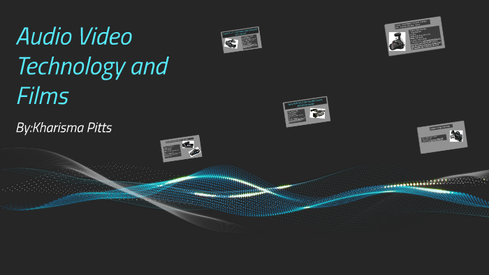 Audio Video Technology and Films by Kharisma Pitts on Prezi