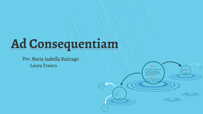 Ad Consequentiam by Laura Franco on Prezi