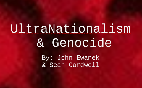 Ultra nationalism by John Ewanek on Prezi