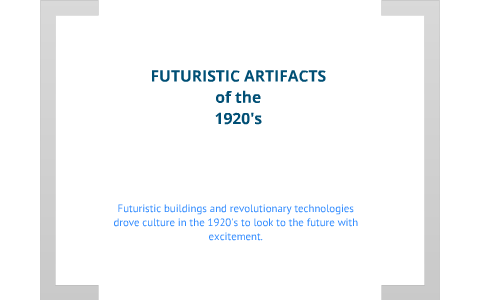 American Pop Culture: 1920's "Futuristic" Artifacts by Ben Cambing on Prezi