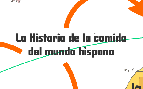 Historia de la comida del mundo hispano by Kristen Lanier on Prezi