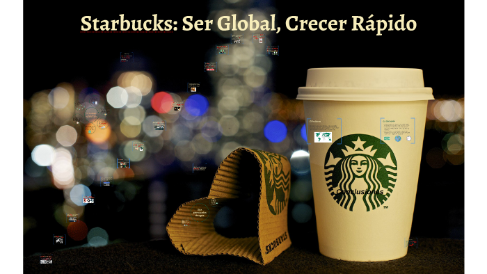 Starbucks: Ser Global, Crecer Rápido by Adriana Lombana on Prezi