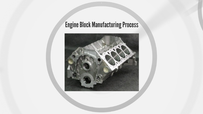 Engine Block Manufacturing Process by Ali Gökhan Oğuz on Prezi