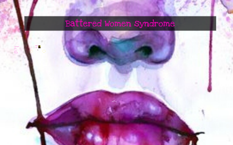 Battered Women syndrome by Jaclyn Passgang on Prezi