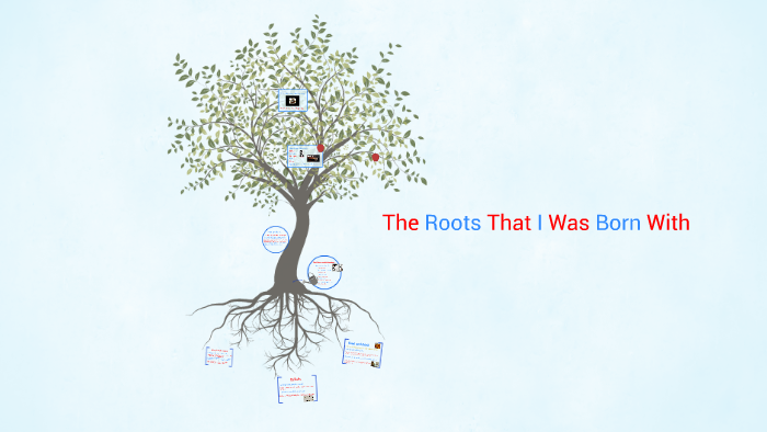 The Roots That I Was Born With by Samantha Alicea on Prezi