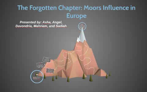 The Forgotten Ones: Moors Influence in Europe by mahriam muhammad on Prezi