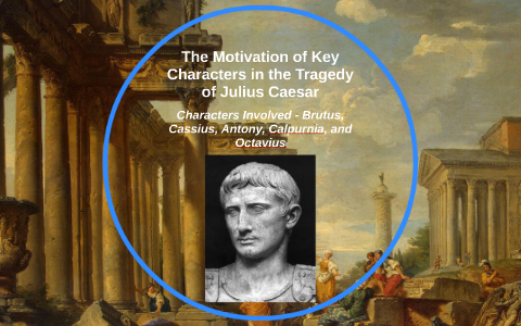 The Motivation of Key Characters in the Tragedy of Julius Ca by Robert ...