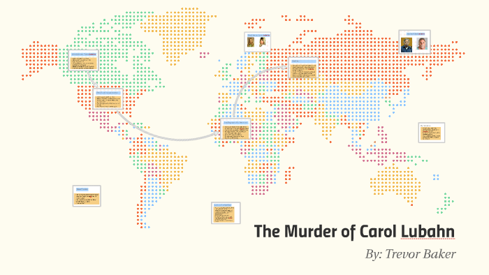 The Murder of Carol Lubahn by Trevor Baker on Prezi