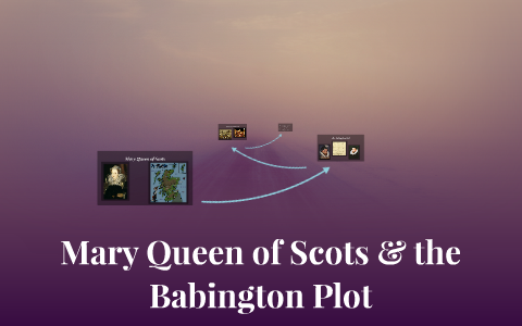 Mary Queen of Scots & the Babington Plot by Shea M on Prezi