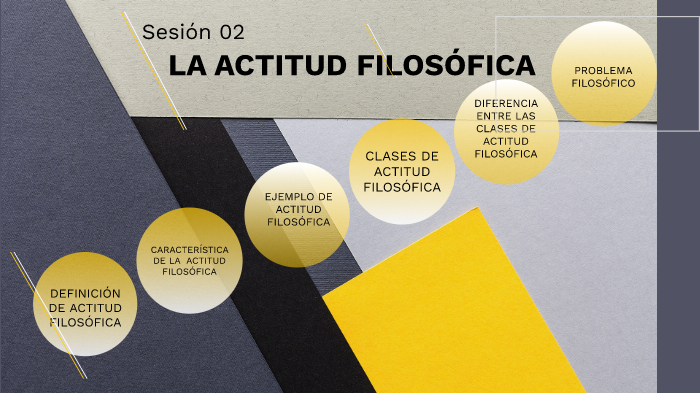 ACTITUD FILOSÓFICA by MARIA DE LOS ANGELES CHÁVEZ HERNANI on Prezi