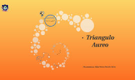 Triangulo Aureo by Felipe Mesias on Prezi