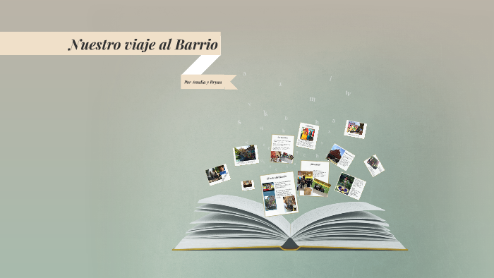 Nuestro viaje al Barrio by Amelia Apgar on Prezi