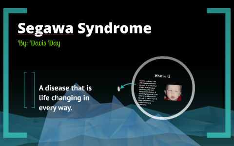 Segawa Syndrome by Davis Day on Prezi