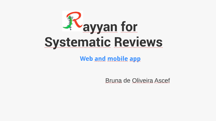 Rayyan for Systematic Reviews by Bruna Ascef on Prezi