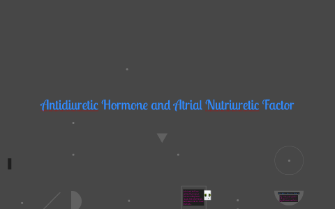 Antidiuretic Hormone (ADH) and Atrial Nutriuretic Factor (ANF) by Lia ...