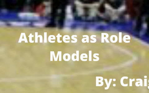 Athletes as Role Models by craig james on Prezi