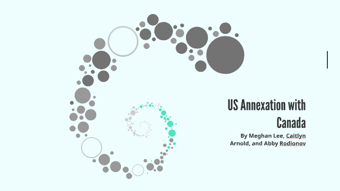 Annexation: Canada's annexation to the U.S. by Caitlyn Arnold on Prezi