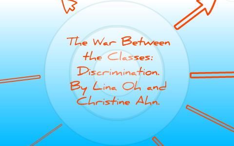 The War between the Classes theme: Discrimination. by So yeon Lee on Prezi