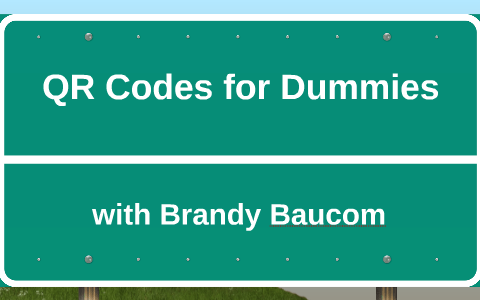 QR Codes for Dummies by Brandy Baucom on Prezi