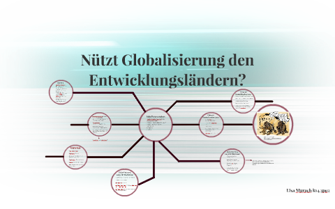Nützt Globalisierung den Entwicklungsländern? by Lisa Murach on Prezi