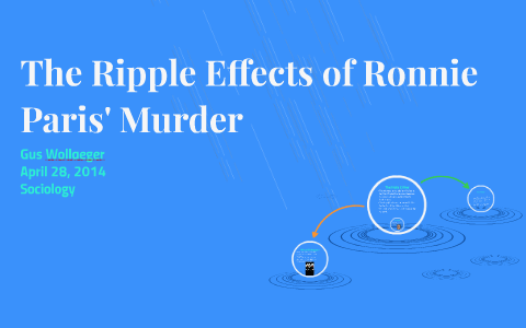 The Ripple Effects of Ronnie Paris' Murder by Gus Wollaeger on Prezi