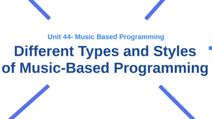 AO1- Understand Different Types and Styles of Music-Based Programming ...