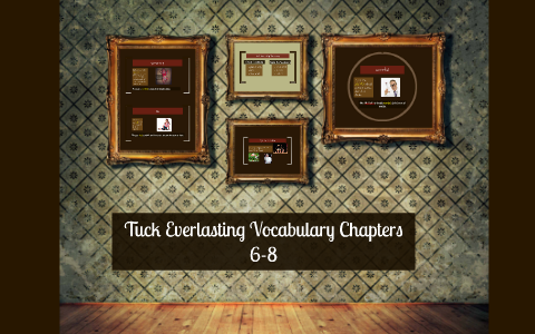 Tuck Everlasting Vocabulary Chapters 6-8 by Anne McCaslin on Prezi
