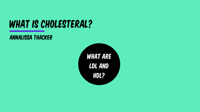 What is Cholesterol? by Annalissa Thacker on Prezi