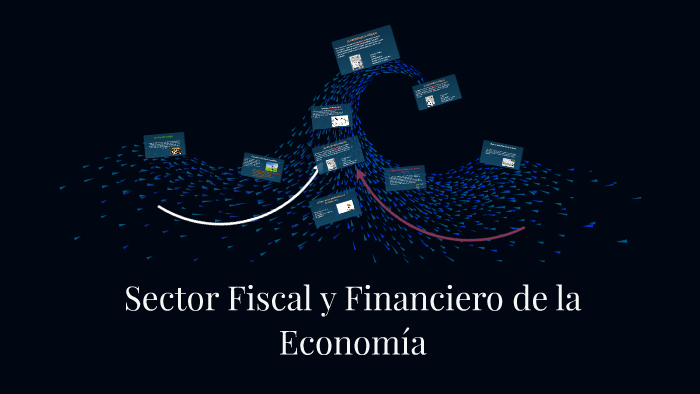 Sector Fiscal y Financiero de la Economía by Jefferson Pule on Prezi