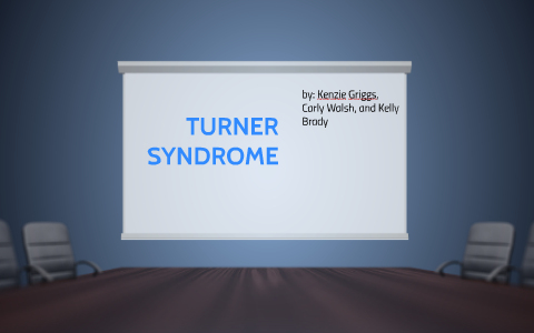 TURNER SYNDROME by Kenzie Griggs on Prezi