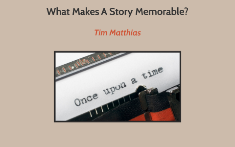 What makes a story memorable? by Tim M on Prezi