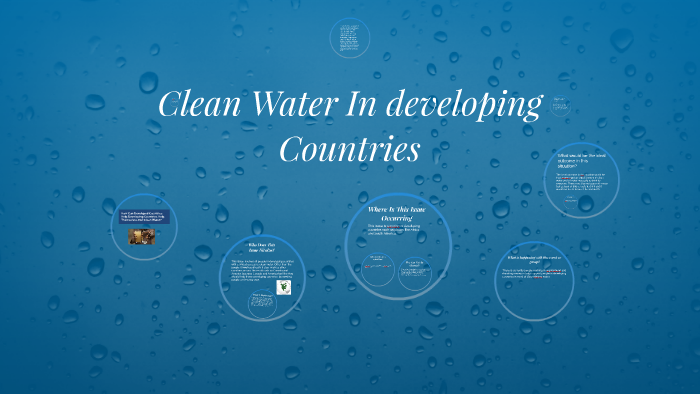 Clean Water In developing Countries by michael feldbloom on Prezi