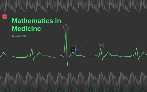 Mathematics in Medicine by Amber O'Neil on Prezi