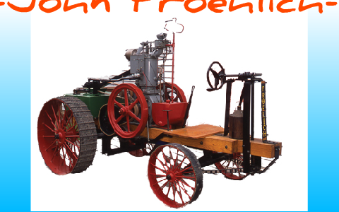 Tractor-John Froehlich by Jerry Klue Klue on Prezi