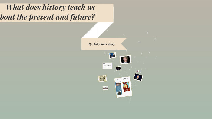 What does history teach us about the present and future? by Abby Hovey ...