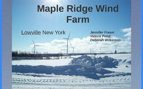 Maple Ridge Wind Farm by Valerie Pond on Prezi