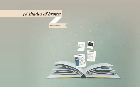 48 shades of brown by Kaleah Duncan on Prezi