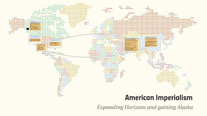 American Imperialism late 1800s and early 1900s by Shelby Cox on Prezi