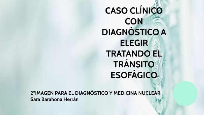 CASO CLINICO CON DIAGNOSTICO A ELEGIR TRATANDO EL TRANSITO ESOFAGICO by ...