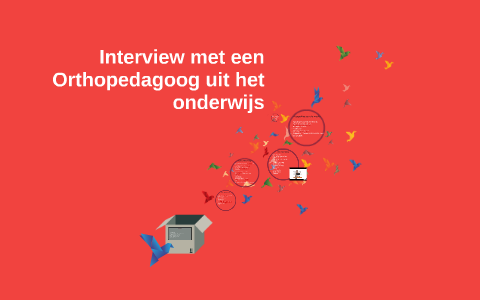 Interview met Orthopedagoog uit het onderwijs by Kelly de Boer on Prezi