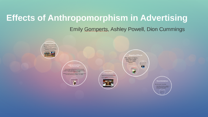 Effects of Anthropomorphism in Advertising by Emily Gomperts on Prezi