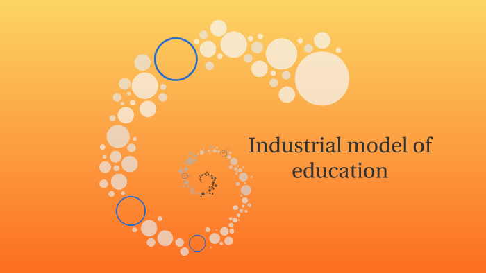 Industrial model of education by lucy zou on Prezi