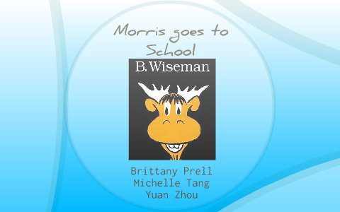 Morris goes to School by Rainnie Zhou on Prezi