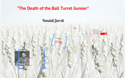 The Death of the Ball Turret Gunner by Braydon Jenkins on Prezi