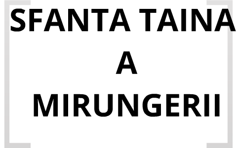 Sfanta Taina a Mirungerii by sirbu raul ciprian on Prezi