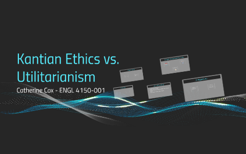 Kantian Ethics vs. Utilitarianism by Catherine Cox on Prezi